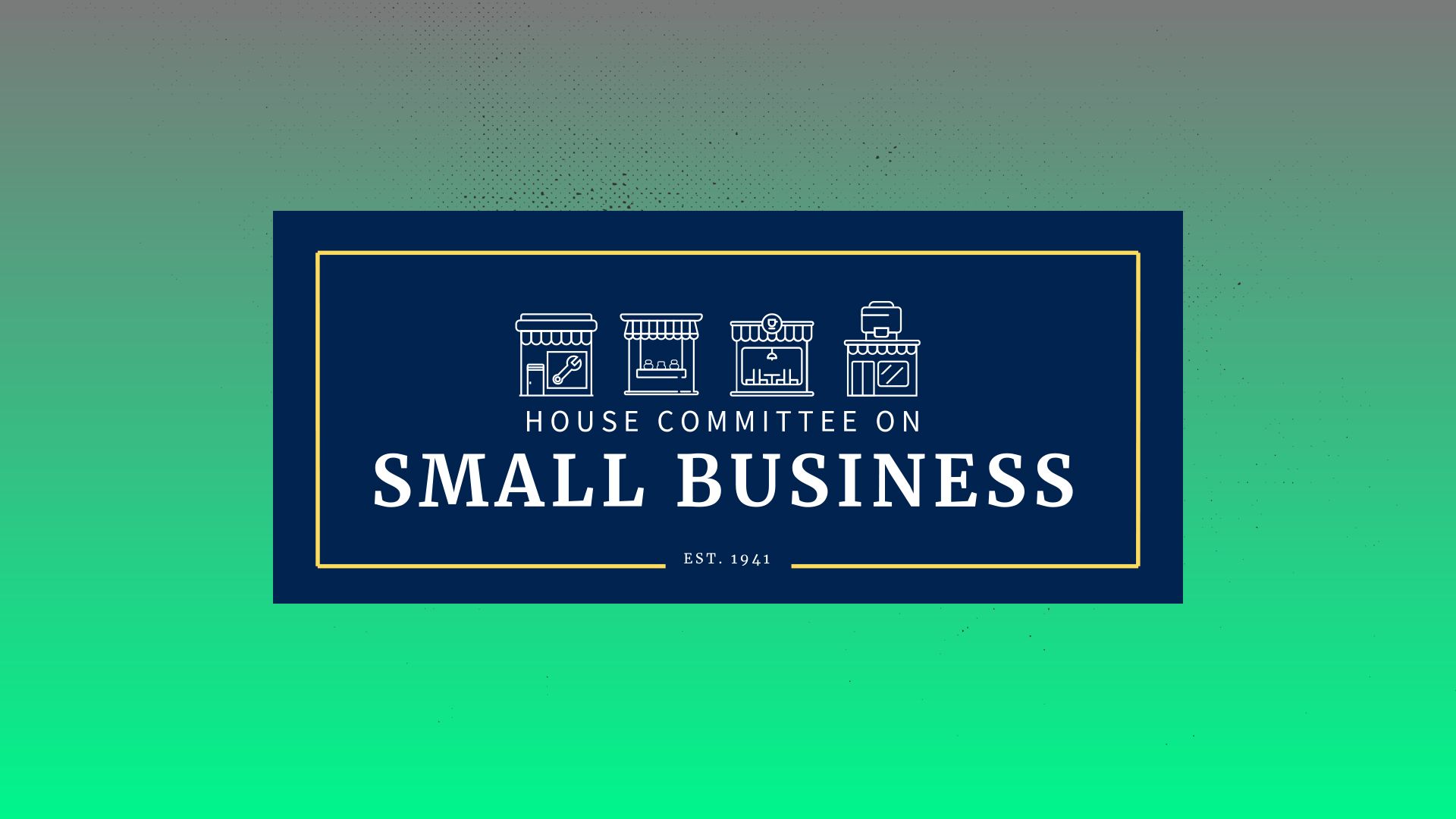 House Committee on Small Business Highlights Key Activities for the ...