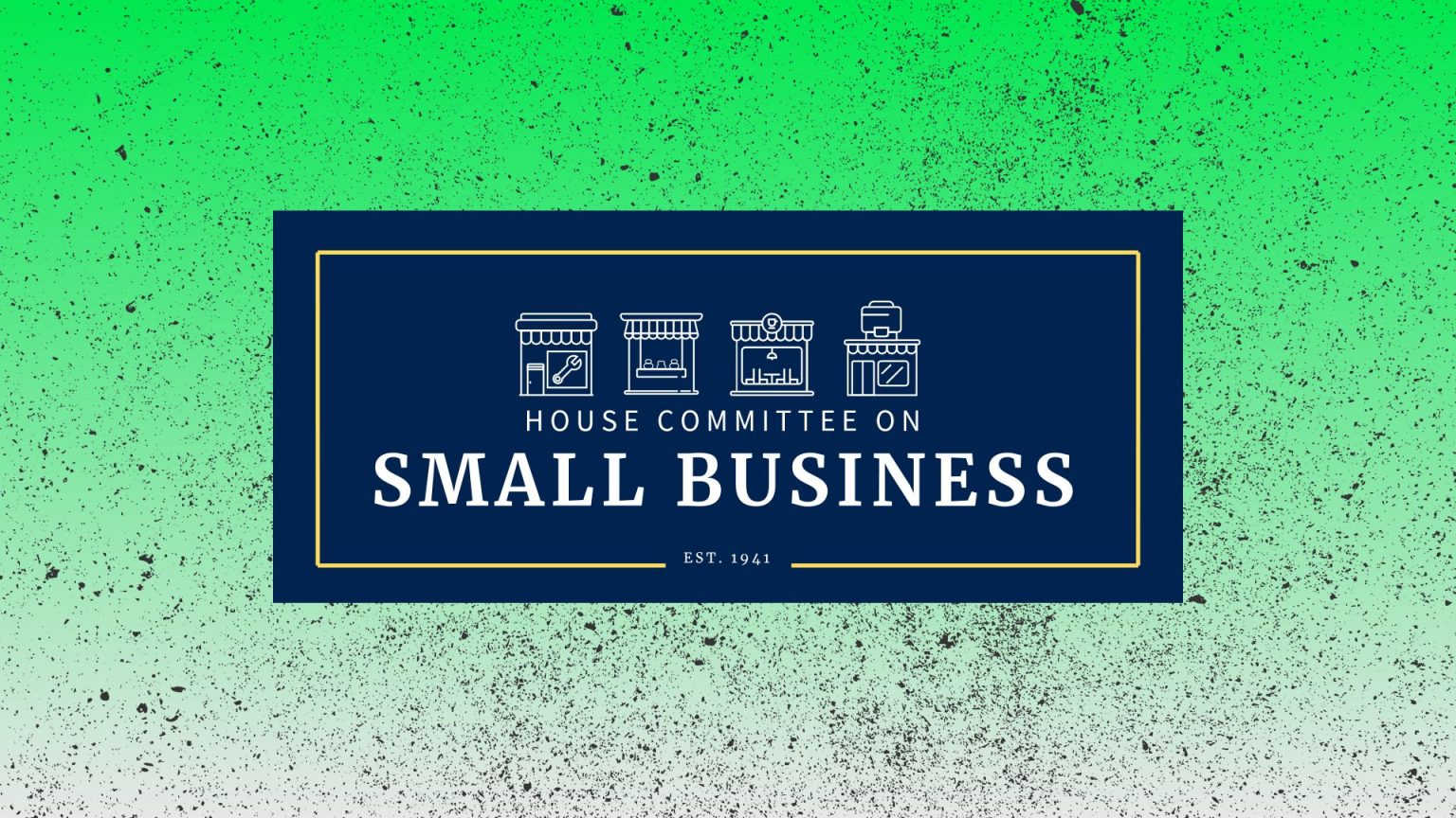 House Committee on Small Business Highlights Key Activities for Week of ...